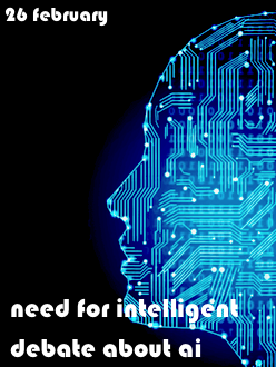 THE NEED FOR AN INTELLIGENT DEBATE ABOUT ARTIFICIAL INTELLIGENCE ...