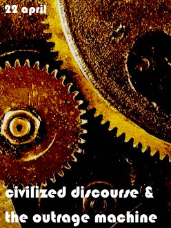 CIVILIZED DISCOURSE AND THE OUTRAGE MACHINE | Pandaemonium
