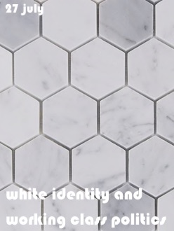 WHITE IDENTITY AND WORKING CLASS POLITICS | Pandaemonium