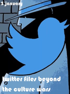 THE TWITTER FILES BEYOND THE CULTURE WARS | Pandaemonium